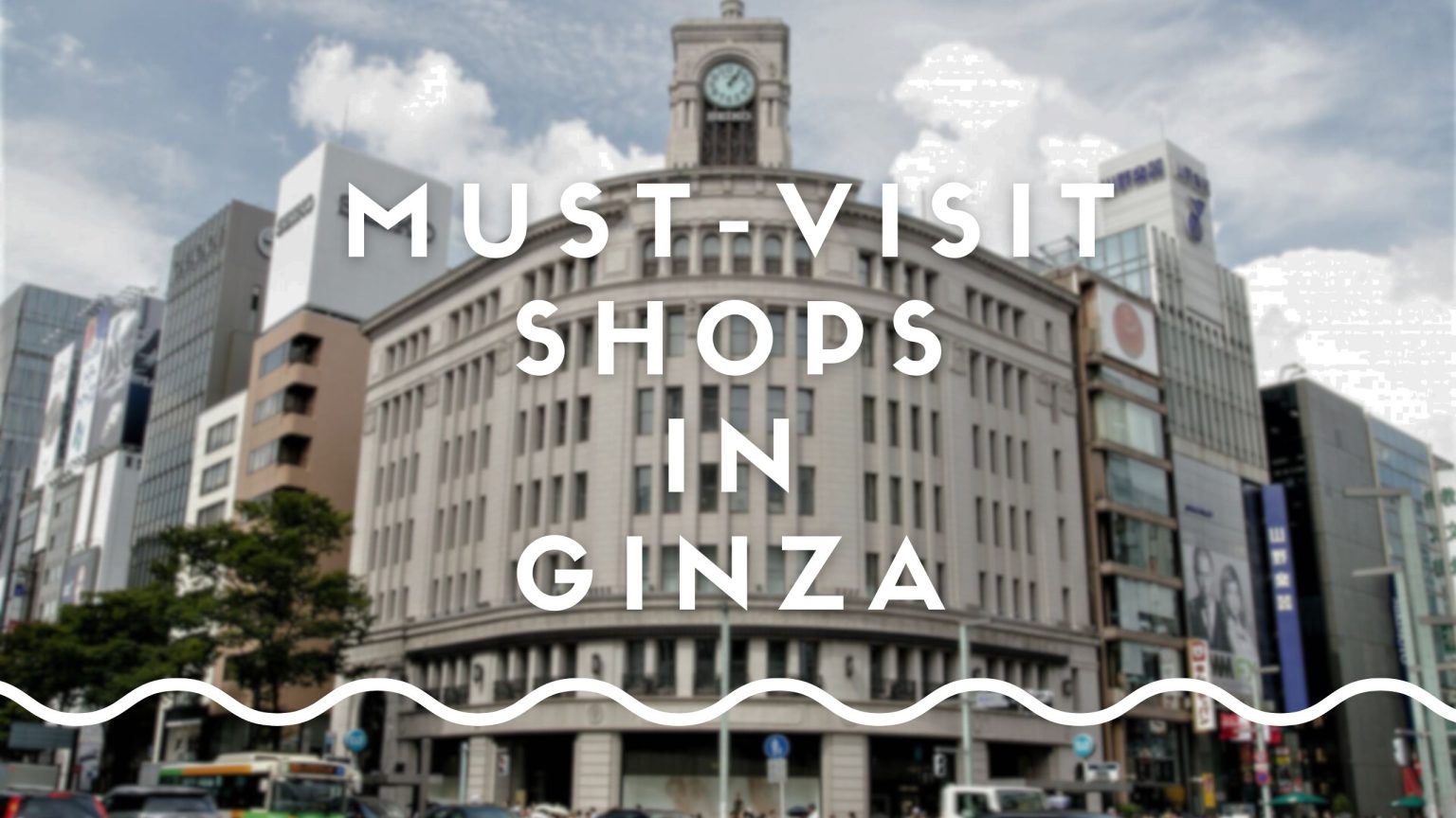 Ginza Shopping Guide: 24 Best Shops in Ginza - Japan Web Magazine