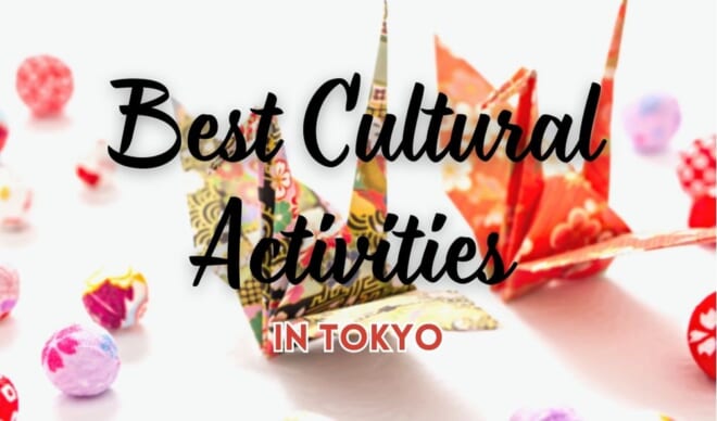 Best 6 Cultural Activities in Tokyo - Japan Web Magazine