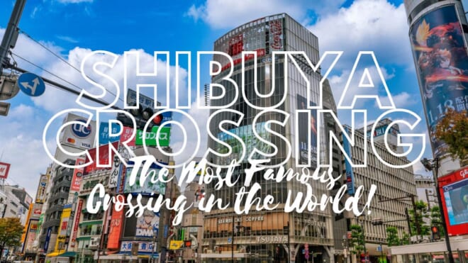 Shibuya Crossing, the Most Famous Crossing in the World! - Japan Web ...